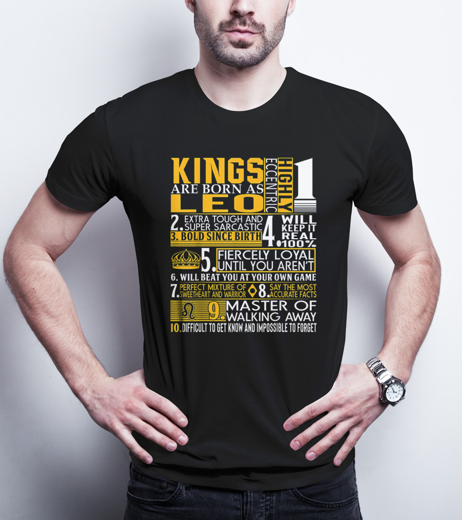 Kings Are Born As Leo: Highly Eccentric Bold Fiercely Loyal Perfect Mixture Impossible To Forget T-Shirt