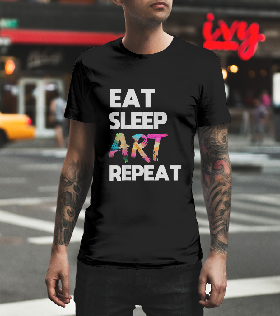Eat Sleep Art Repeat Colorful Artistic Creative Routine T-Shirt