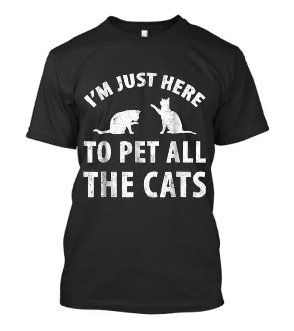 I'm Just Here To Pet All The Cats With Playful Cat Graphics For Cat Lovers T-Shirt