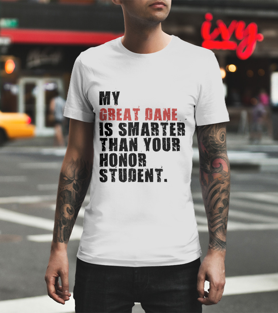 My Great Dane Is Smarter Than Your Honor Student T-Shirt
