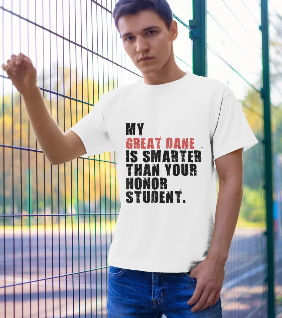 My Great Dane Is Smarter Than Your Honor Student T-Shirt