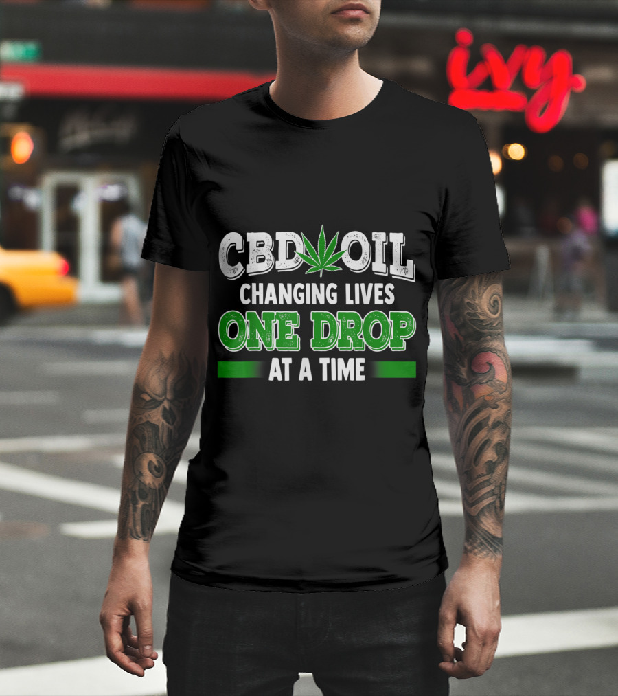 CBD Oil Changing Lives One Drop At A Time Cannabinoid Hemp Heals Slogan Quote Fun T-Shirt