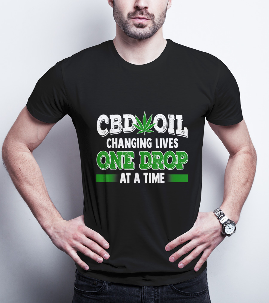 CBD Oil Changing Lives One Drop At A Time Cannabinoid Hemp Heals Slogan Quote Fun T-Shirt