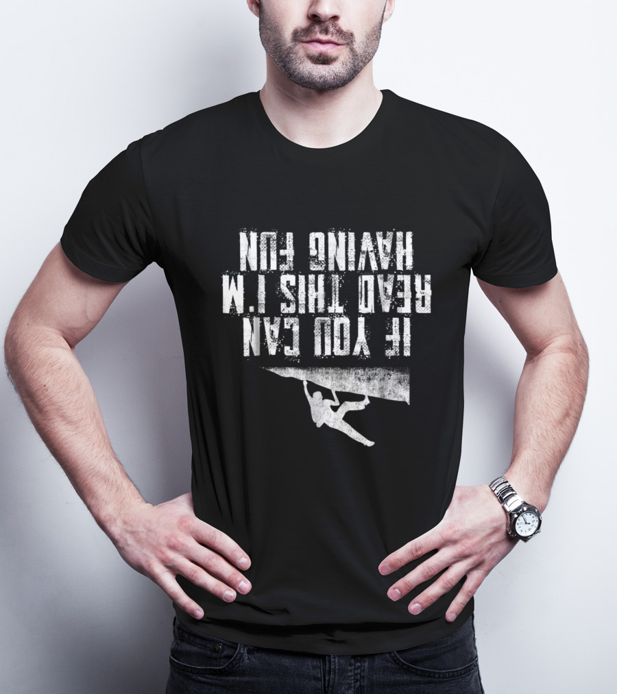 If You Can Read This I'm Having Fun Rock Climbing T-Shirt