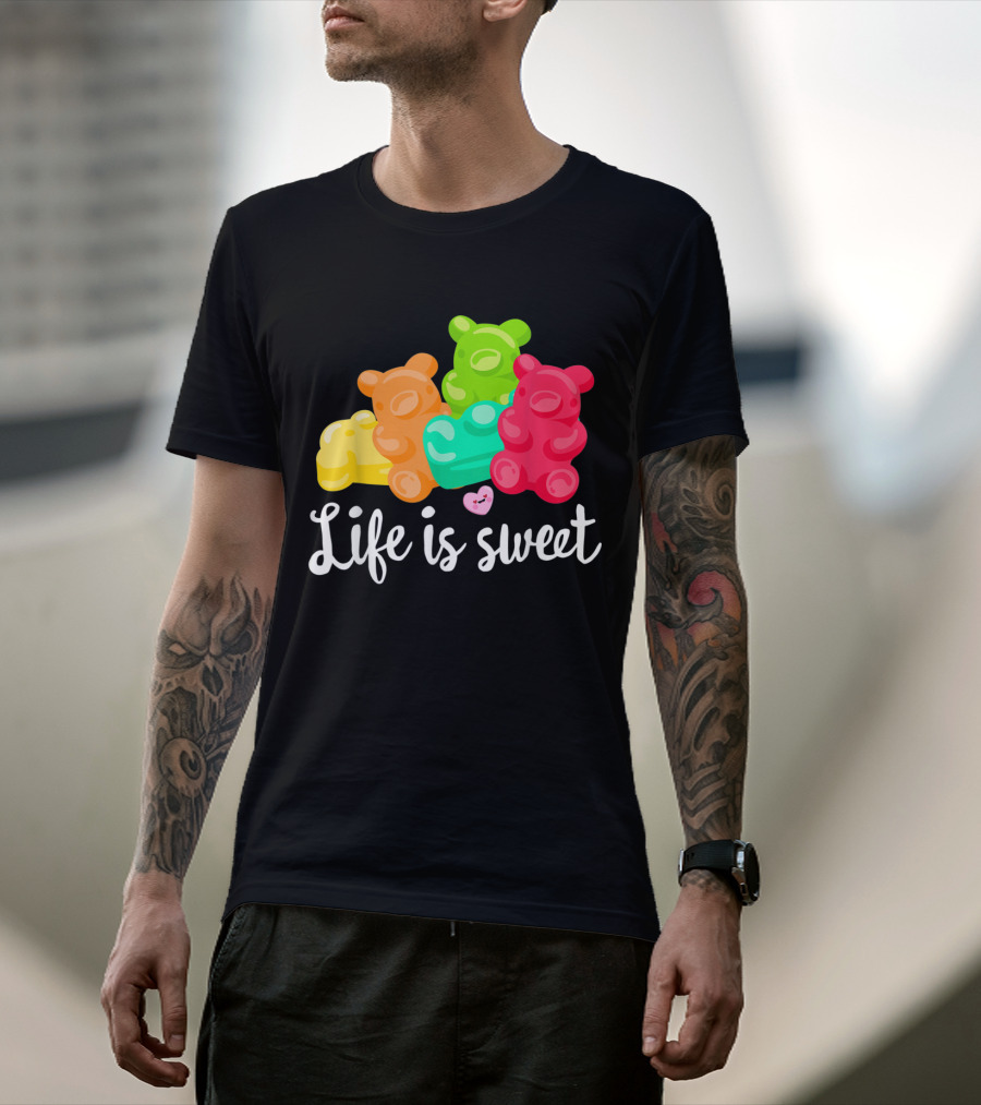 Life Is Sweet Gummy Bears Soft Sugar Candy Fruity Juicy T-Shirt