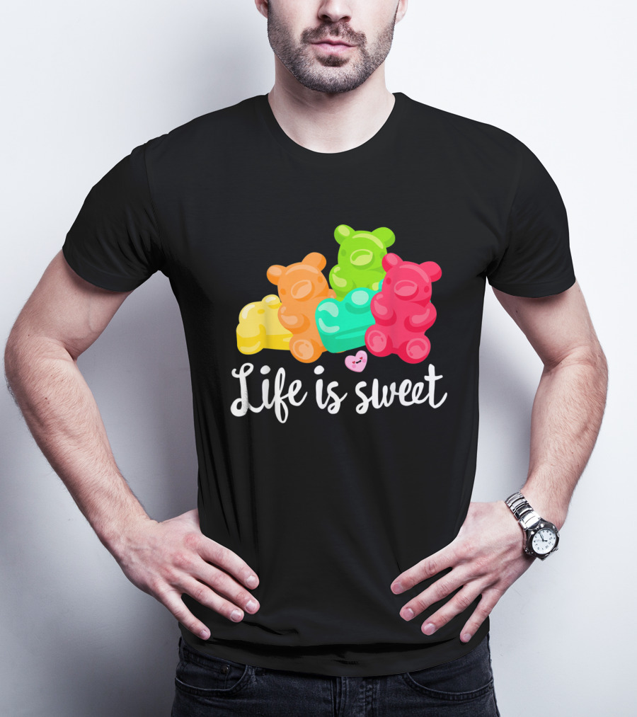 Life Is Sweet Gummy Bears Soft Sugar Candy Fruity Juicy T-Shirt
