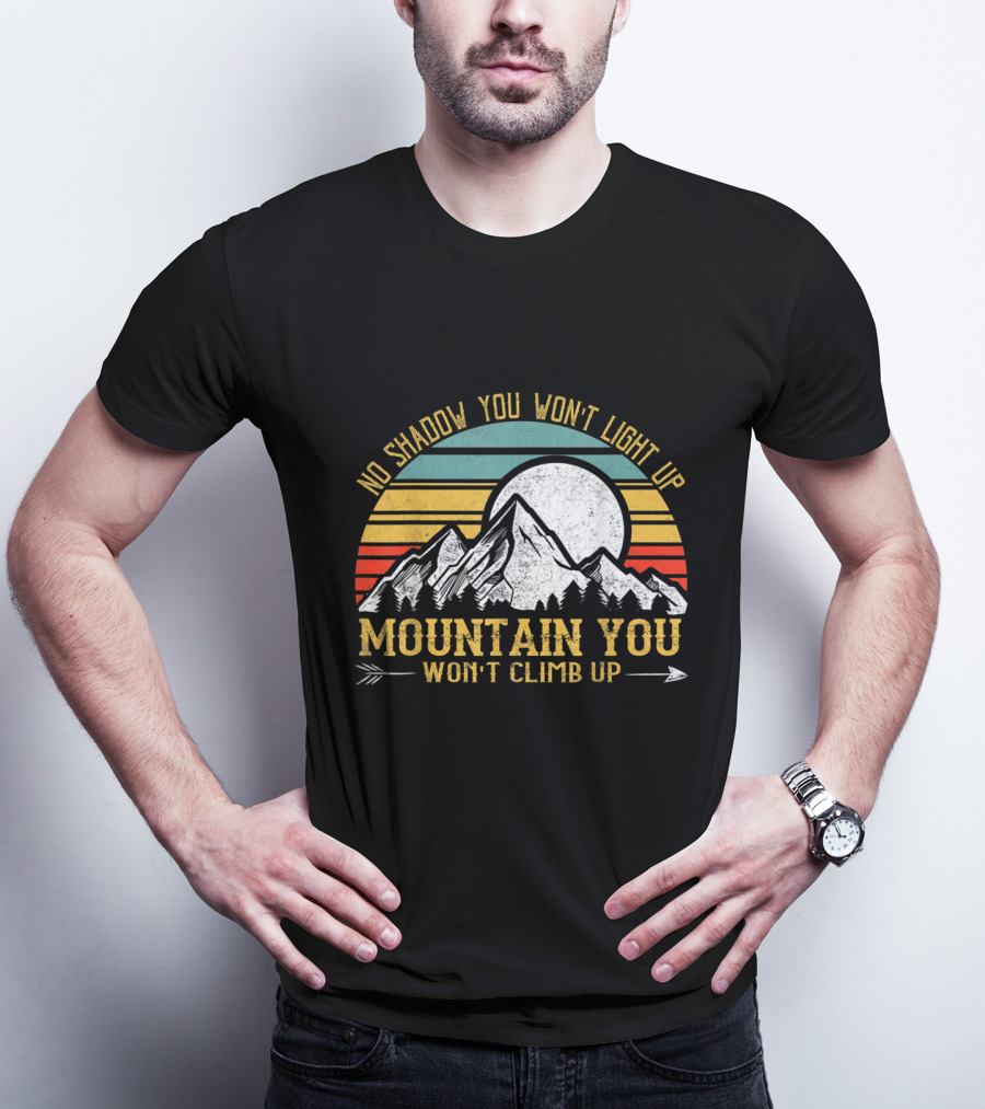 No Shadow You Won't Light Up Mountain You Won't Climb Up Retro Stripes Moon And Mountain T-Shirt