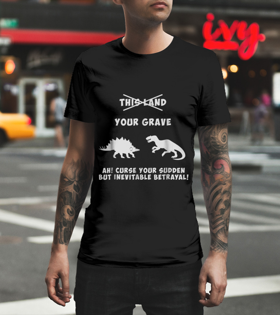 This Land Your Grave Ah Curse Your Sudden But Inevitable Betrayal Firefly T-Shirt