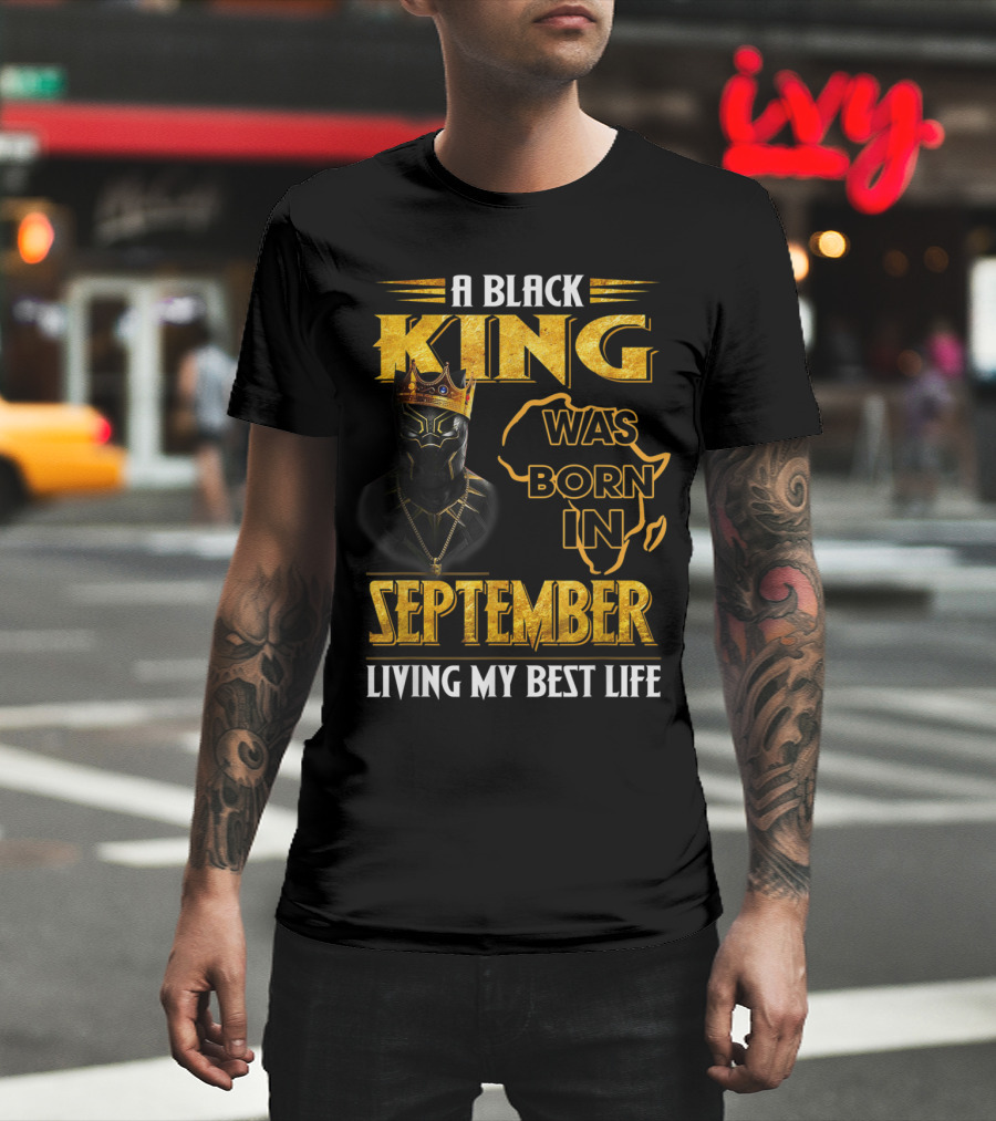 A Black King Was Born In September Living My Best Life Africa Map And Crown Elements T-Shirt