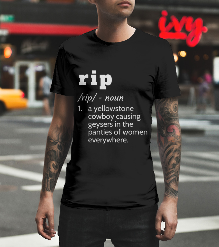 Rip Yellowstone Cowboy Definition Noun Panties Geysers Everywhere T-Shirt