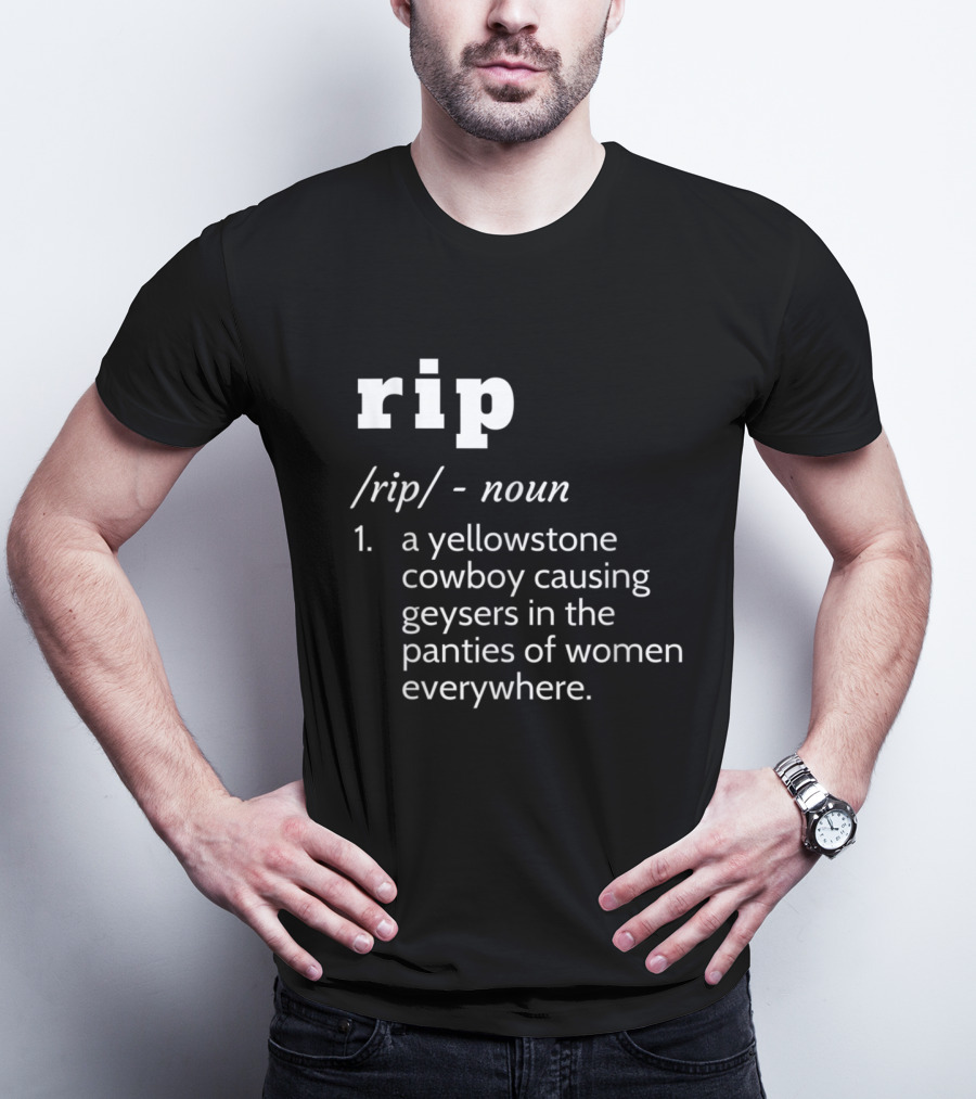 Rip Yellowstone Cowboy Definition Noun Panties Geysers Everywhere T-Shirt
