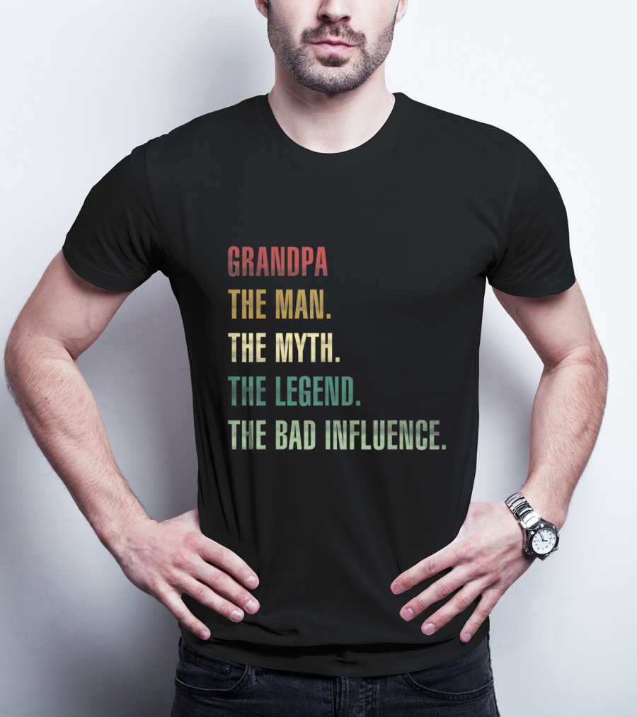 Grandpa The Man The Myth The Legend The Bad Influence T-Shirt