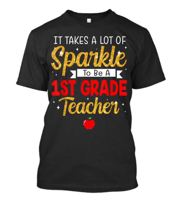 It Takes A Lot Of Sparkle To Be A 1st Grade Teacher Apple T-Shirt