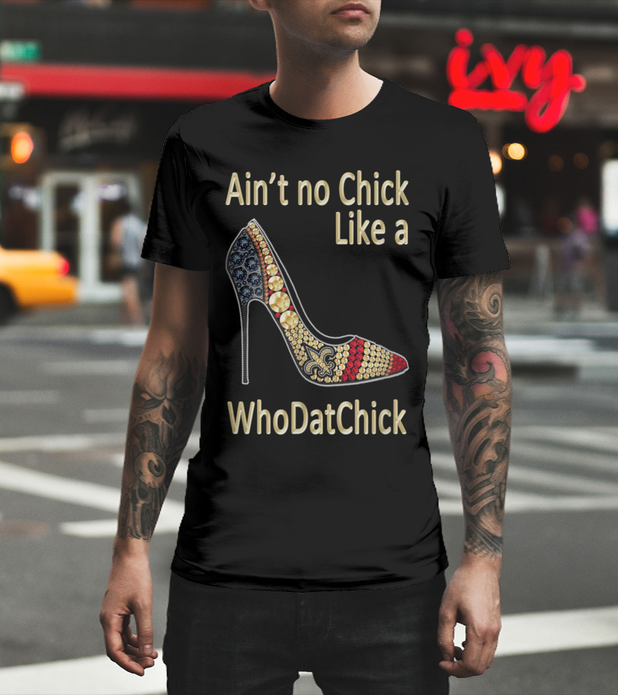 Ain't No Chick Like A WhoDatChick New Orleans Football Saints Fan T-Shirt