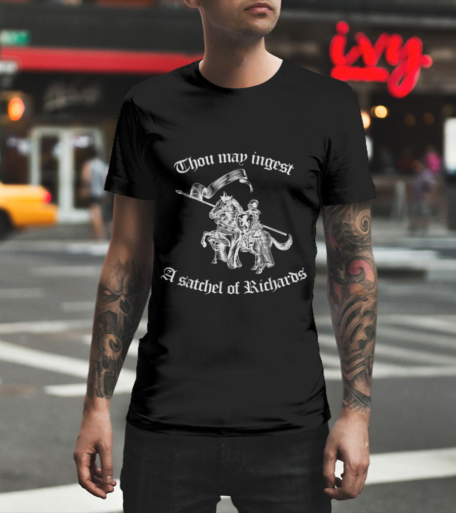 Thou May Ingest A Satchel Of Richards Medieval Knight Riding Horse T-Shirt