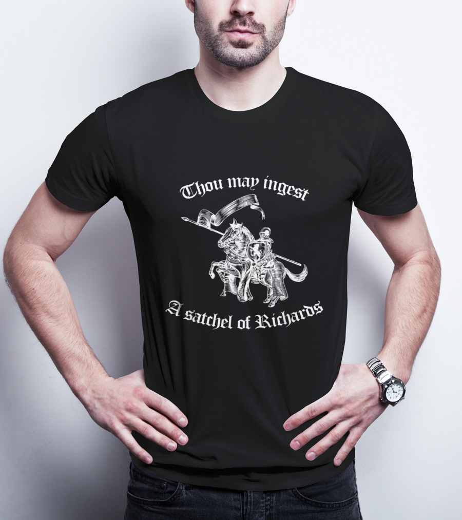 Thou May Ingest A Satchel Of Richards Medieval Knight Riding Horse T-Shirt