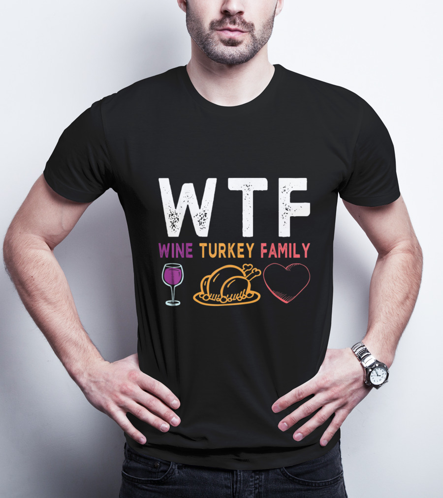 WTF Wine Turkey Family Heart Funny Thanksgiving Day T-Shirt