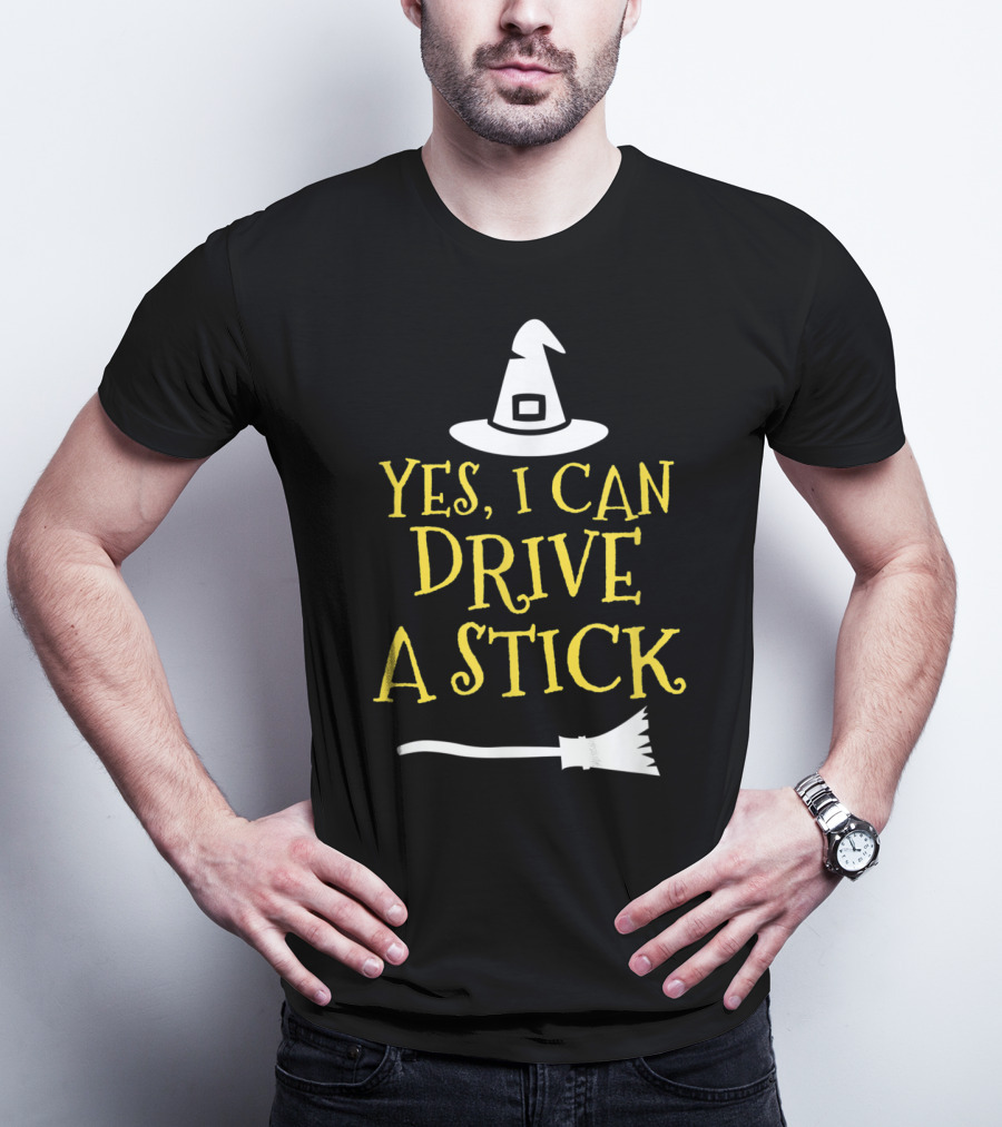 Yes I Can Drive A Stick Witch Hat Broomstick Halloween T-Shirt