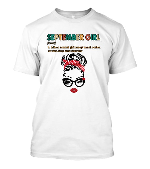 September Girl Like A Normal Girl Except Much Cooler See Also Classy Sassy Smart Sassy T-Shirt