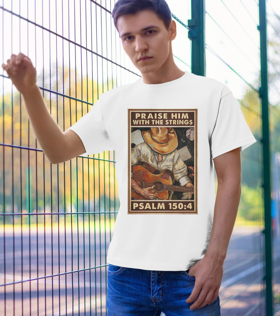 Praise Him With The Strings Psalm 150:4 T-Shirt
