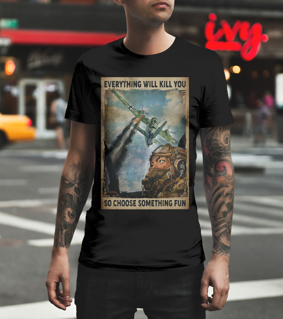 Everything Will Kill You So Choose Something Fun Vintage Pilot Art T-Shirt
