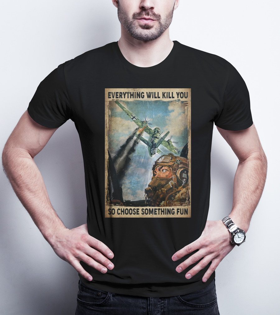 Everything Will Kill You So Choose Something Fun Vintage Pilot Art T-Shirt