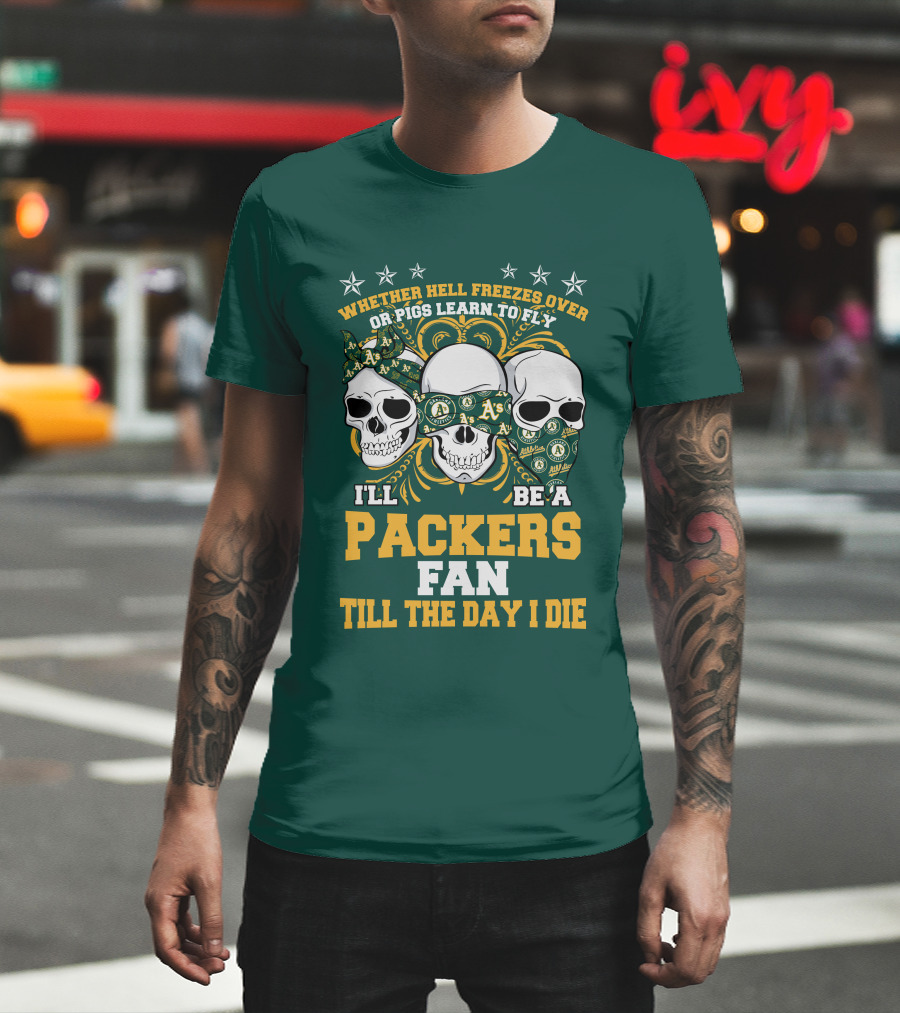 Whether Hell Freezes Over Or Pigs Learn To Fly I'll Be A Packers Fan Till The Day I Die T-Shirt