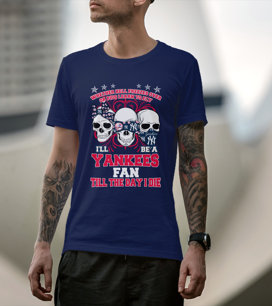 Whether Hell Freezes Over Yankees Fan Till The Day I Die T-Shirt