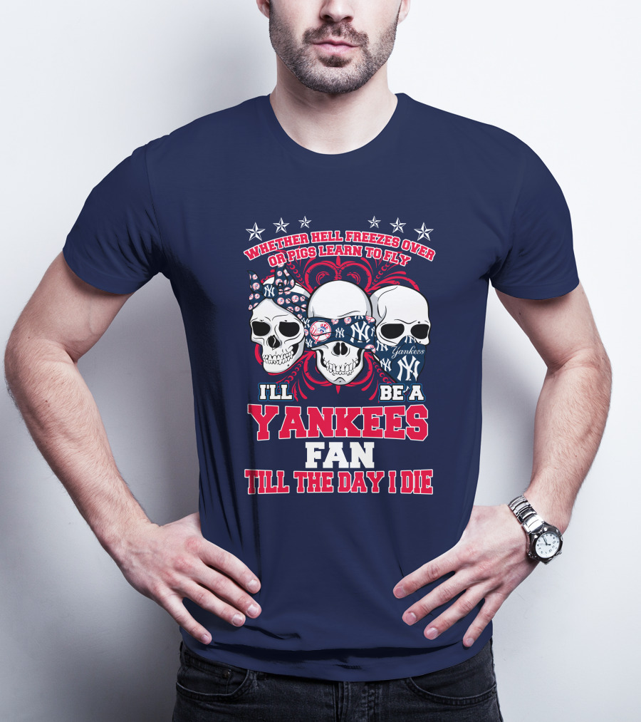 Whether Hell Freezes Over Yankees Fan Till The Day I Die T-Shirt
