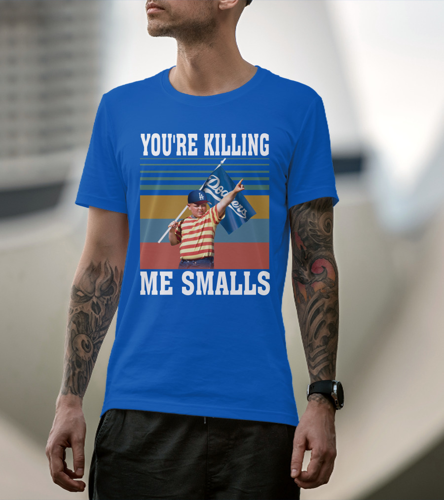 You're Killing Me Smalls Dodgers T-Shirt