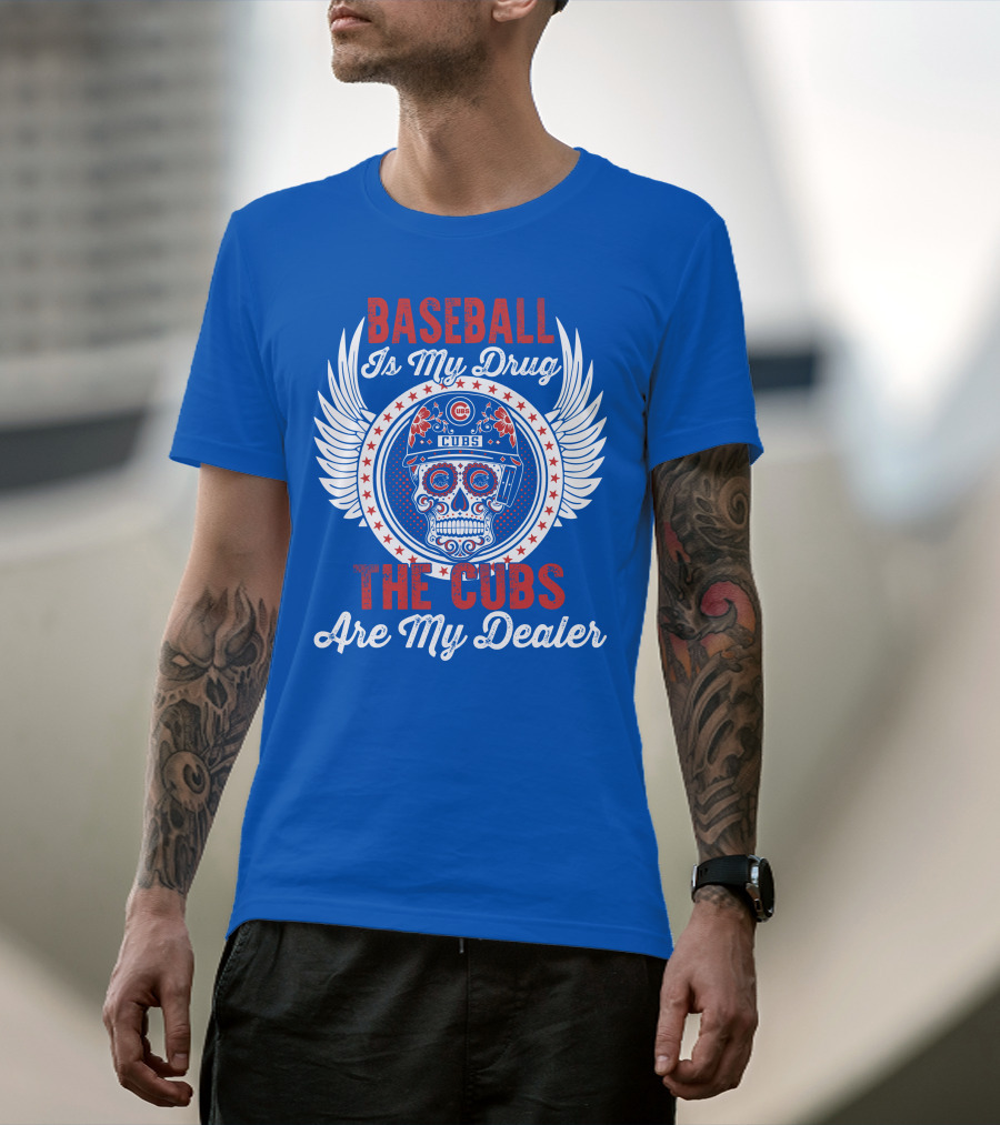 Baseball Is My Drug The Cubs Are My Dealer Cubs T-Shirt