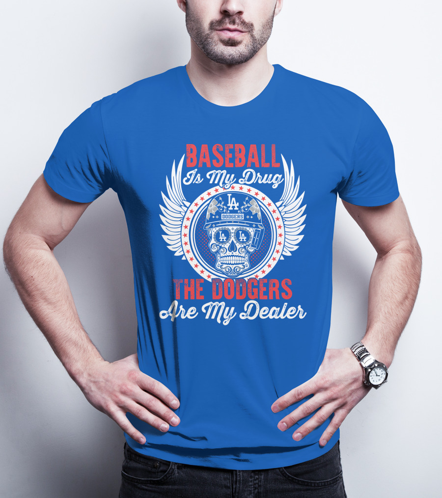 Baseball Is My Drug The Dodgers Are My Dealer T-Shirt