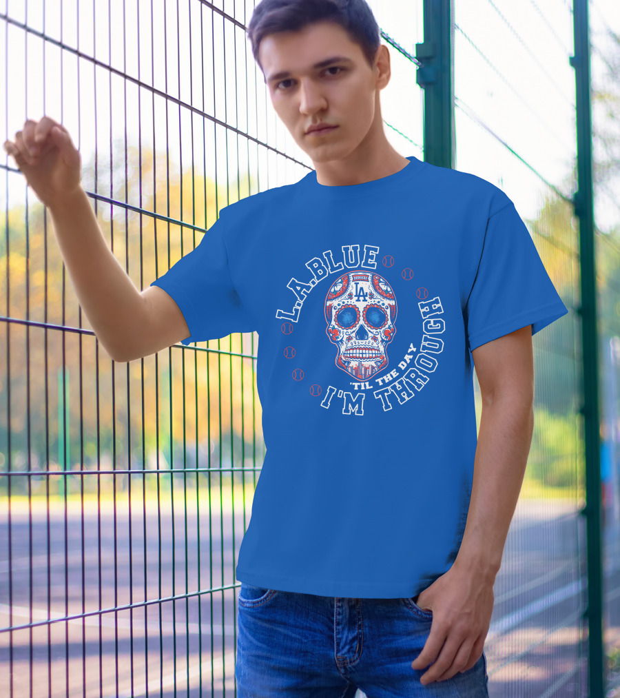 L.a. Blue Dodgers Skull 'Til The Day I'm Through T-Shirt