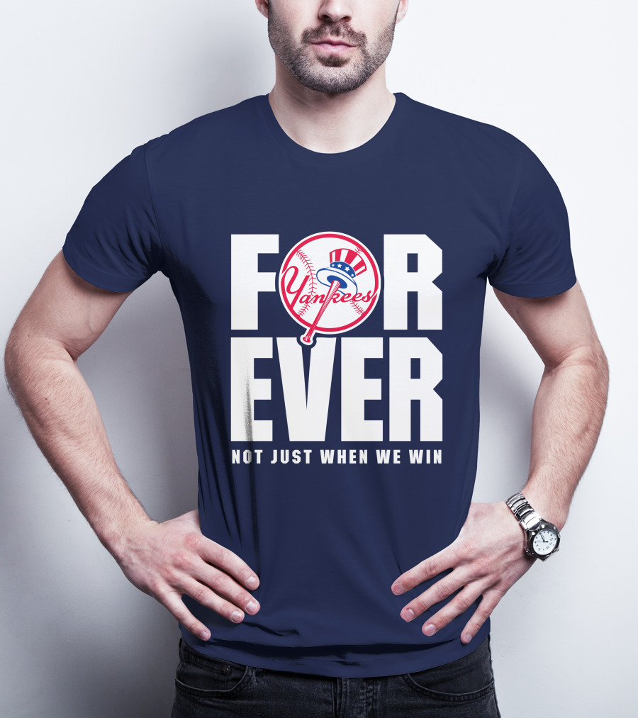 Yankees Forever Not Just When We Win T-Shirt