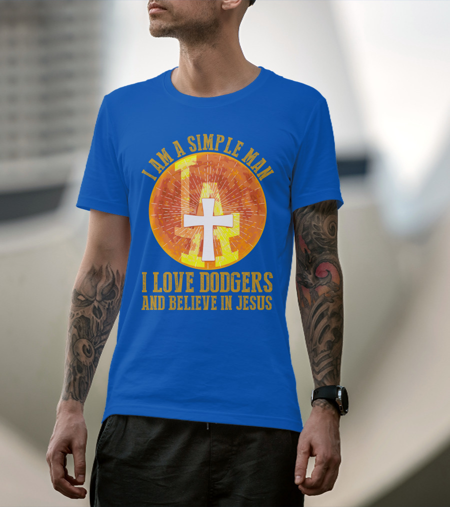 I Am A Simple Man I Love Dodgers And Believe In Jesus T-Shirt
