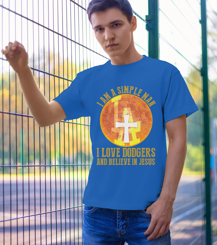 I Am A Simple Man I Love Dodgers And Believe In Jesus T-Shirt