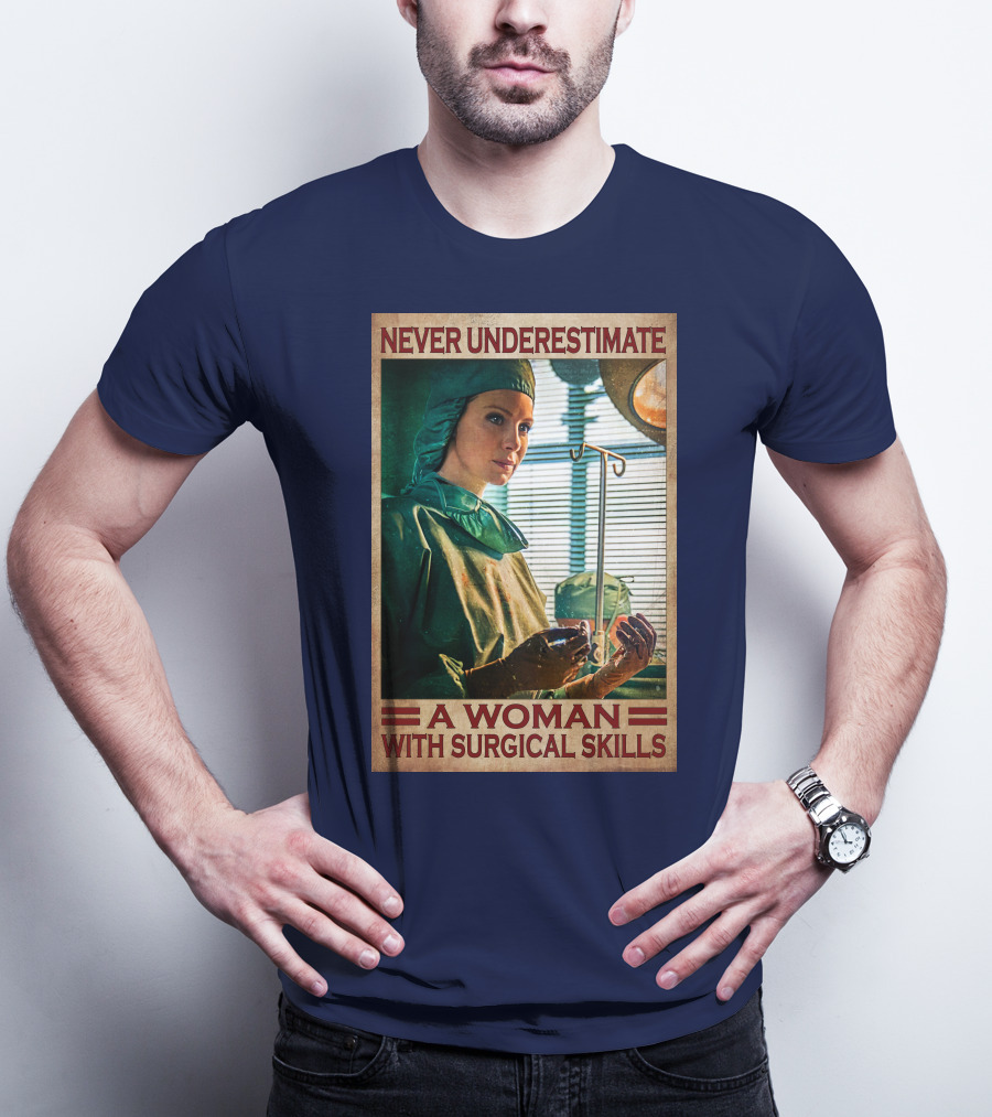 Never Underestimate A Woman With Surgical Skills T-Shirt