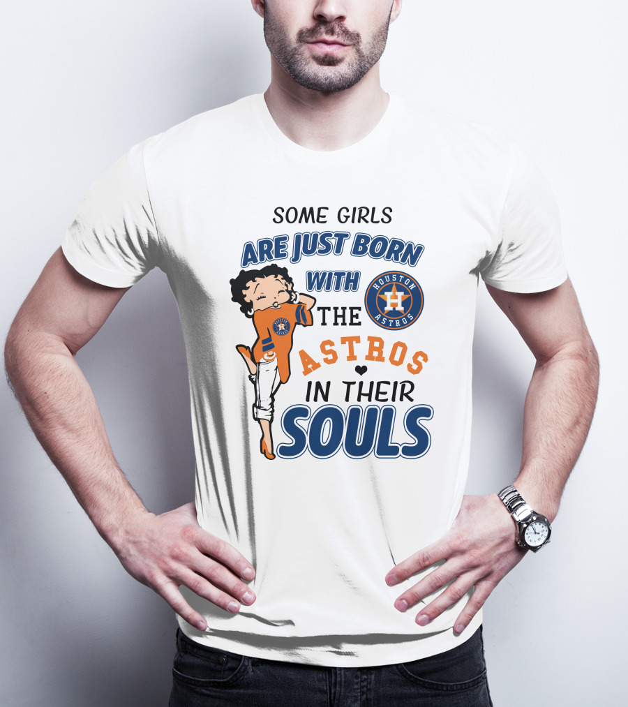 Some Girls Are Just Born With The Houston Astros In Their Souls T-Shirt