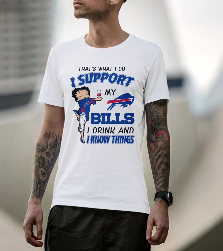 That's What I Do I Support My Bills I Drink And I Know Things T-Shirt