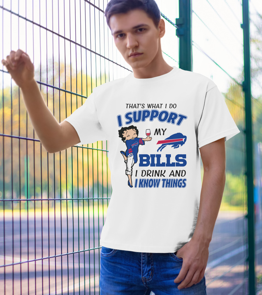 That's What I Do I Support My Bills I Drink And I Know Things T-Shirt