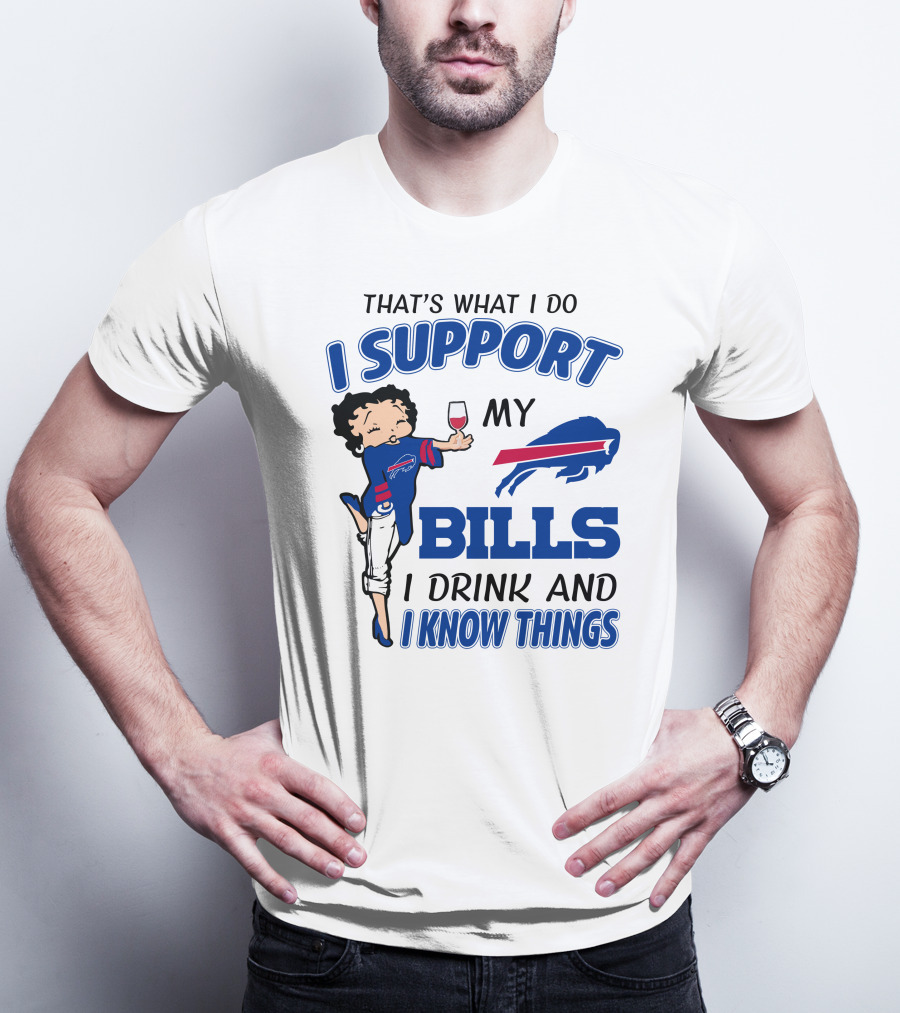 That's What I Do I Support My Bills I Drink And I Know Things T-Shirt