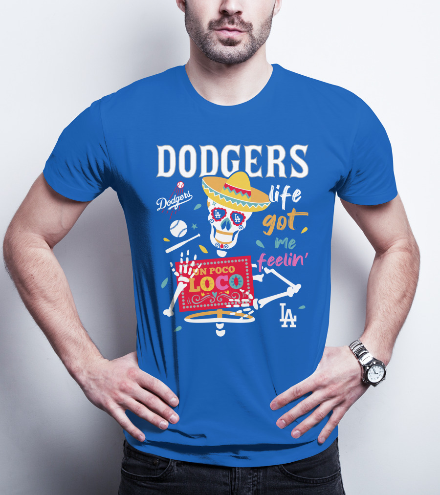Dodgers Life Got Me Feelin' Un Poco Loco La T-Shirt