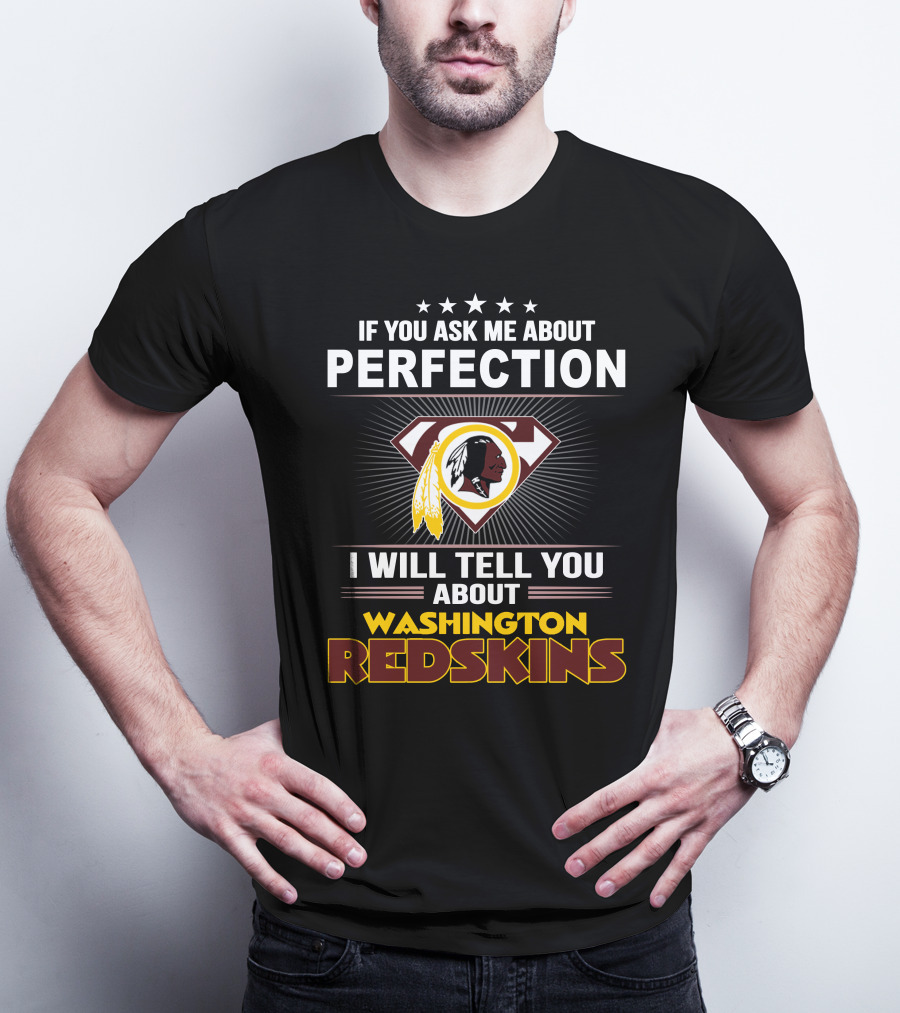If You Ask Me About Perfection I Will Tell You About Washington Redskins T-Shirt