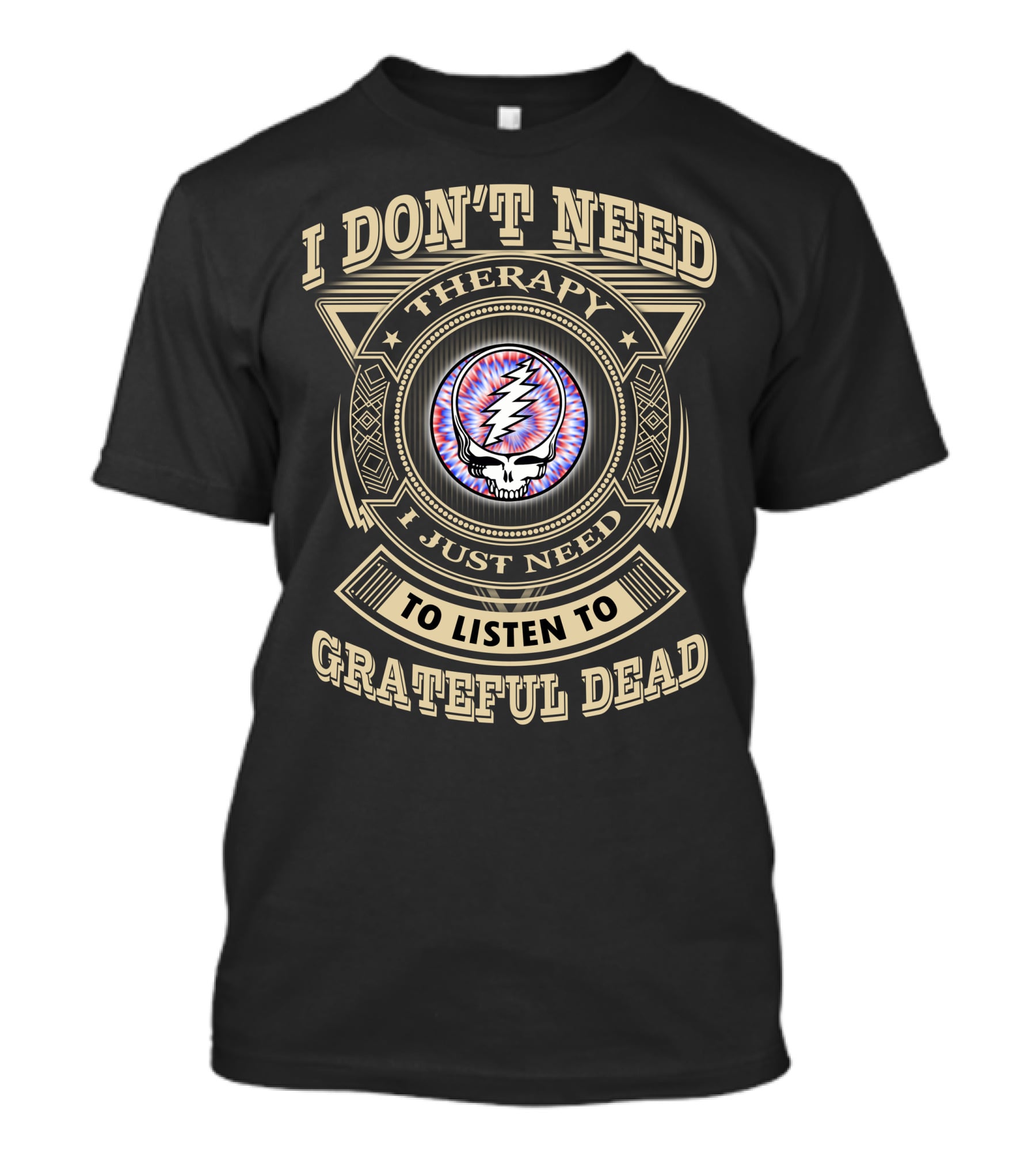 I Don't Need Therapy I Just Need To Listen To Grateful Dead T-Shirt