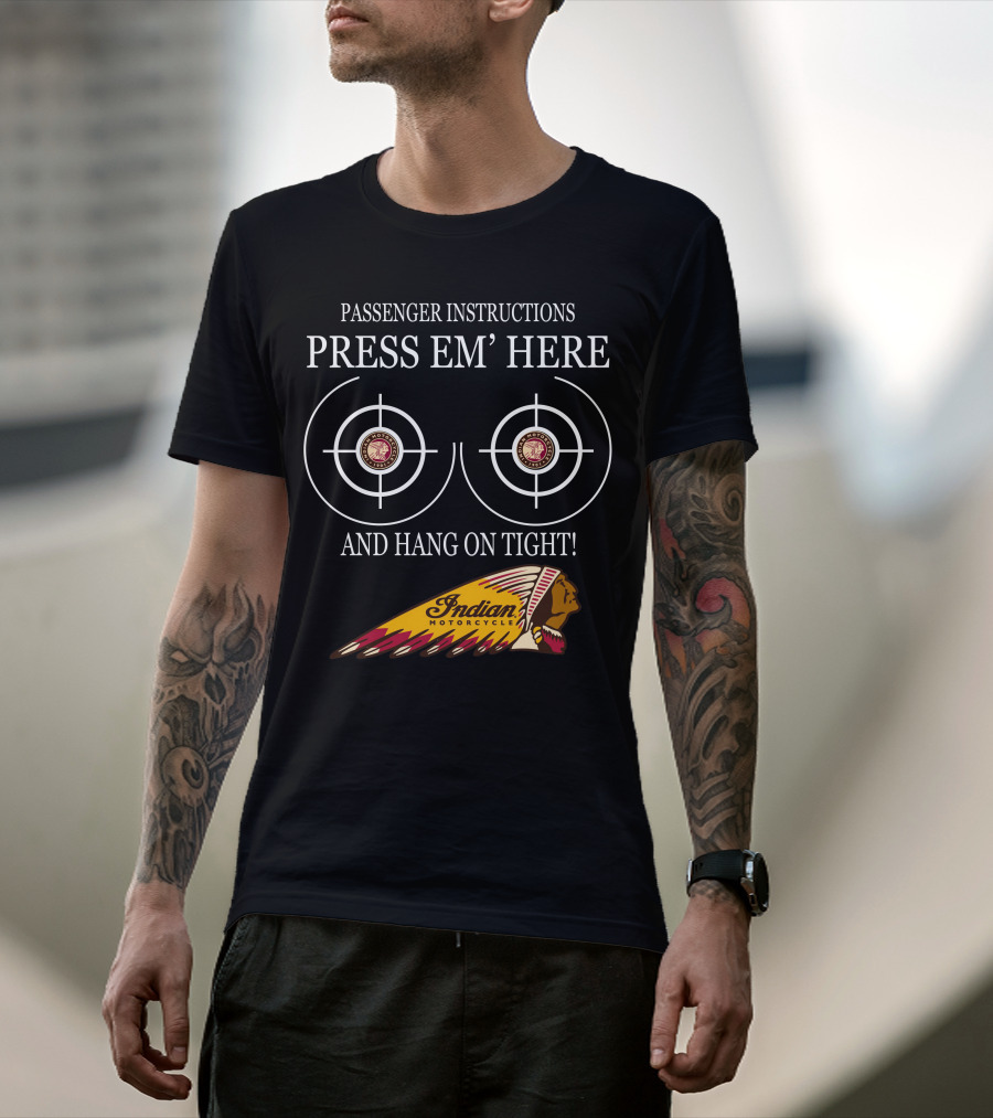 Passenger Instructions Press Em' Here And Hang On Tight Indian Motorcycle T-Shirt