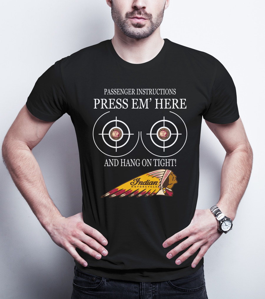 Passenger Instructions Press Em' Here And Hang On Tight Indian Motorcycle T-Shirt