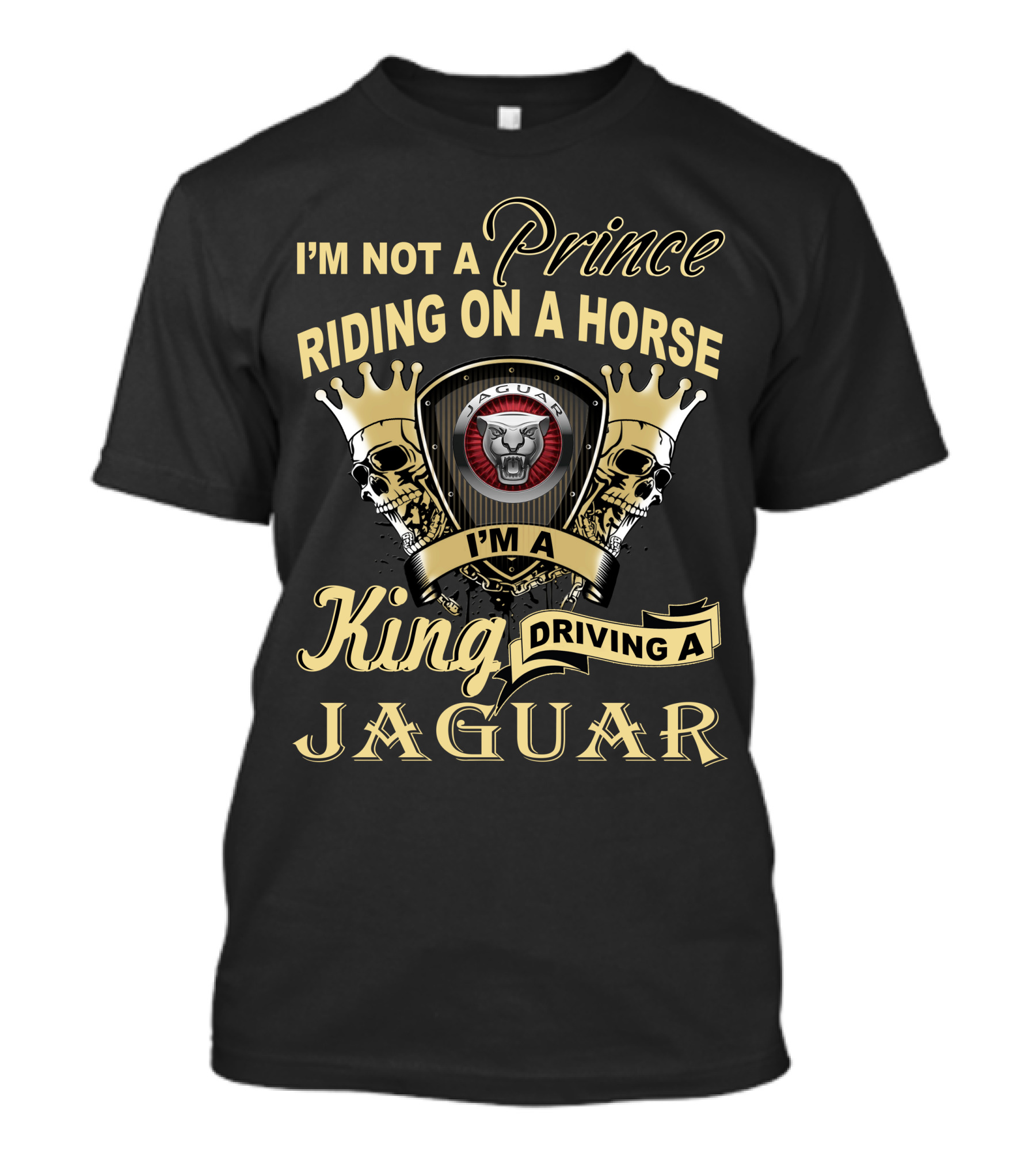 I'm Not A Prince Riding On A Horse I'm A King Driving A Jaguar T-Shirt