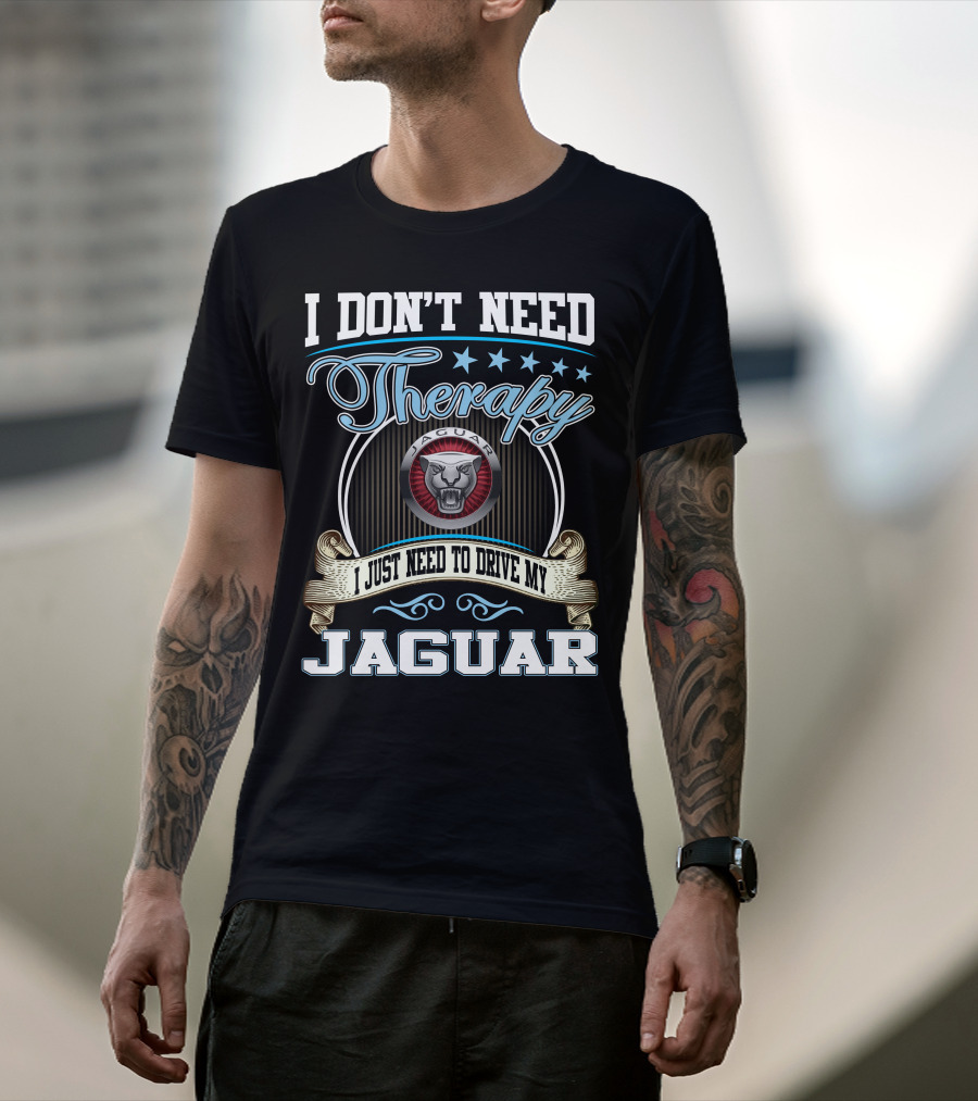 I Don't Need Therapy I Just Need To Drive My Jaguar T-Shirt