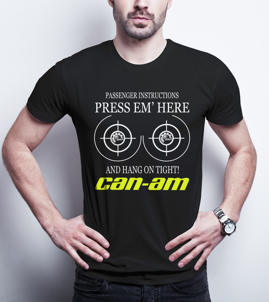 Can-Am Passenger Instructions Press Em' Here And Hang On Tight Brp T-Shirt