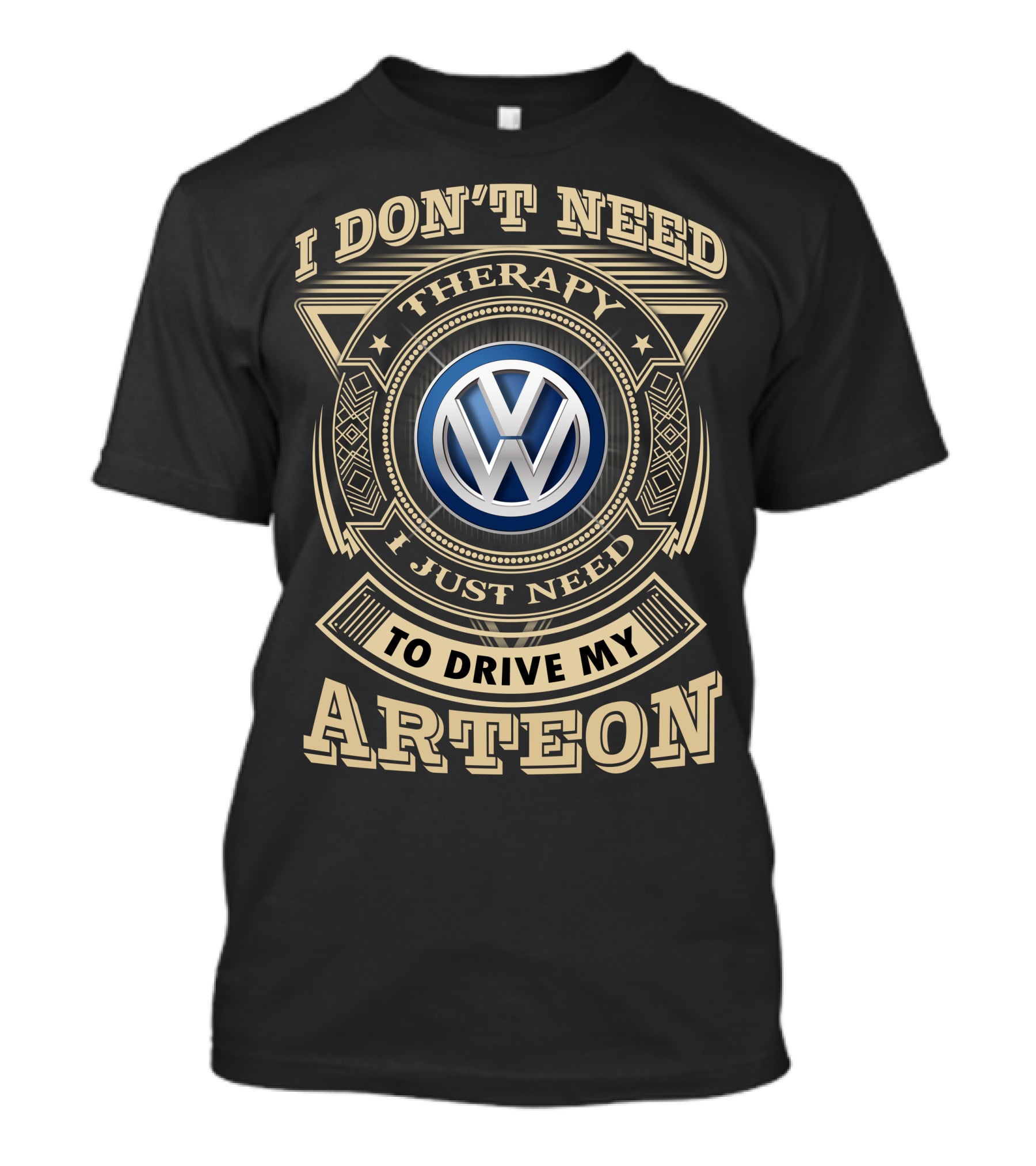 I Don't Need Therapy I Just Need To Drive My Arteon Volkswagen T-Shirt
